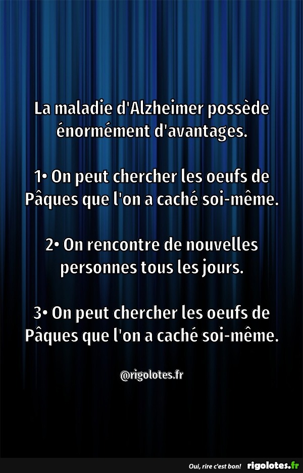 La maladie d'Alzheimer possède énormément d'avantages. - Blagues et les ...
